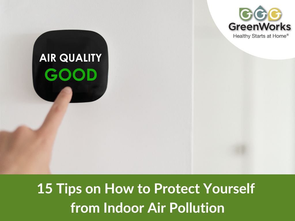 How to Protect Yourself from Indoor Air Pollution - GreenWorks ...